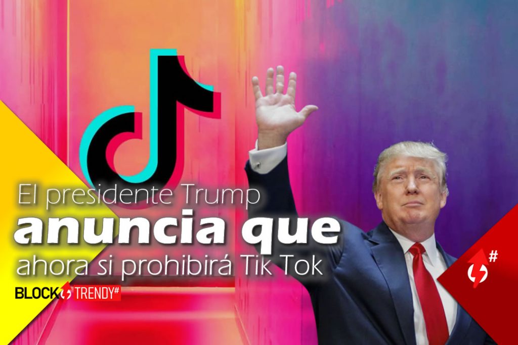 El presidente Trump anuncia que ahora si prohibirá Tik Tok ...